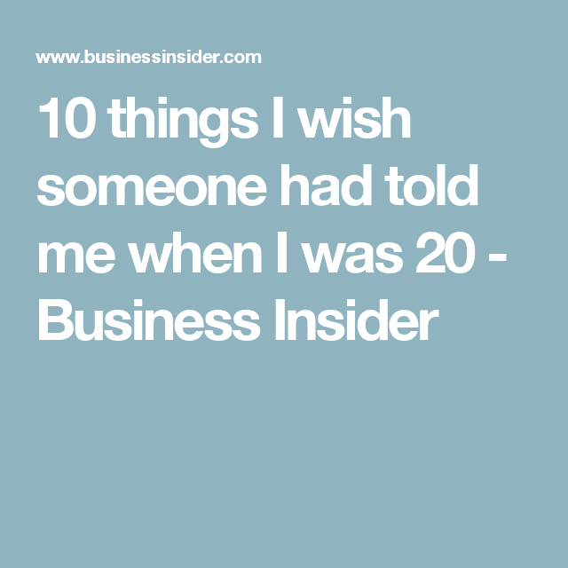 10 Things I Wish Someone Had Told Me When I Was 20