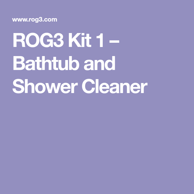 Rog3 Kit 1 The Ultimate Bathtub And Shower Cleaner Rog3 Cleaner