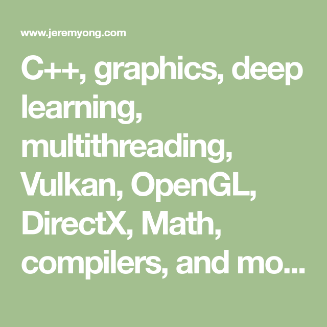 C Graphics Deep Learning Multithreading Vulkan Opengl Directx Math Compilers And More