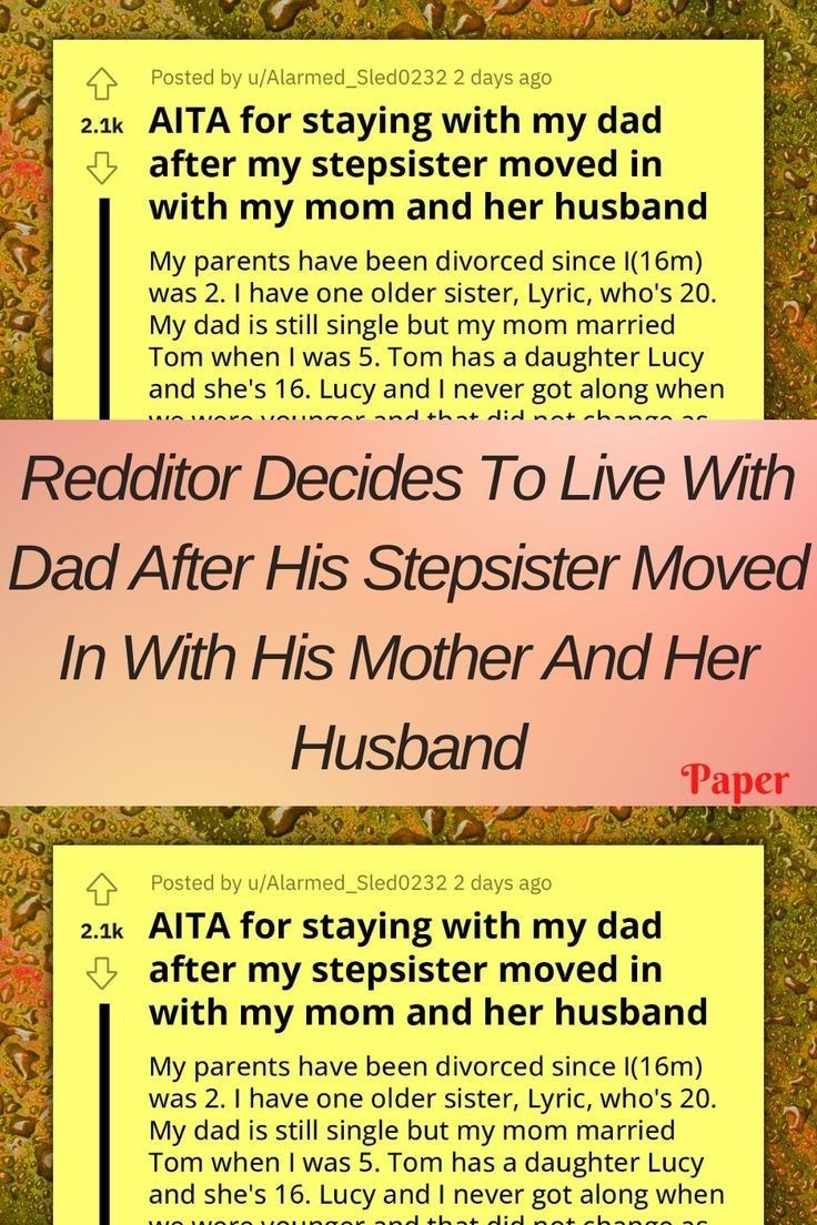 Redditor Decides To Live With Dad After His Stepsister Moved In With