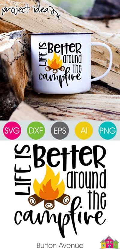 Life Is Better Around The Campfire Svg File Burton Avenue Cricut