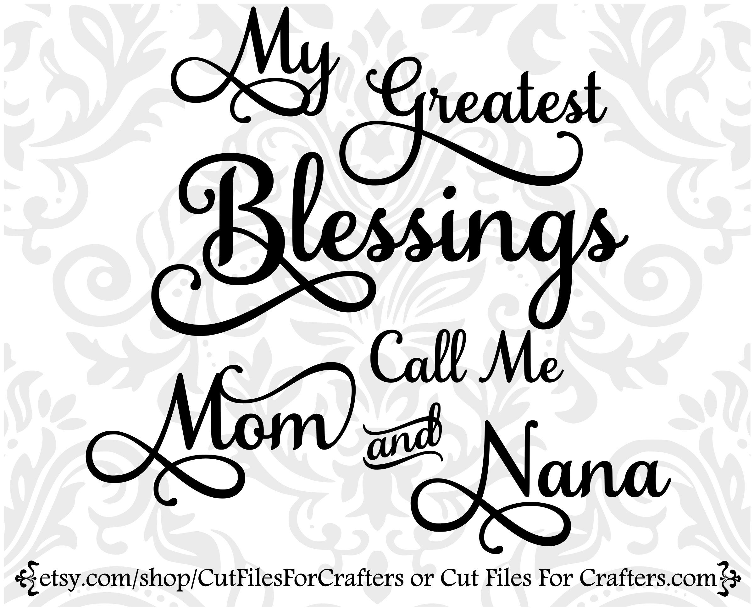My Greatest Blessings Call Me Mom And Nana Svg My Greatest Blessings