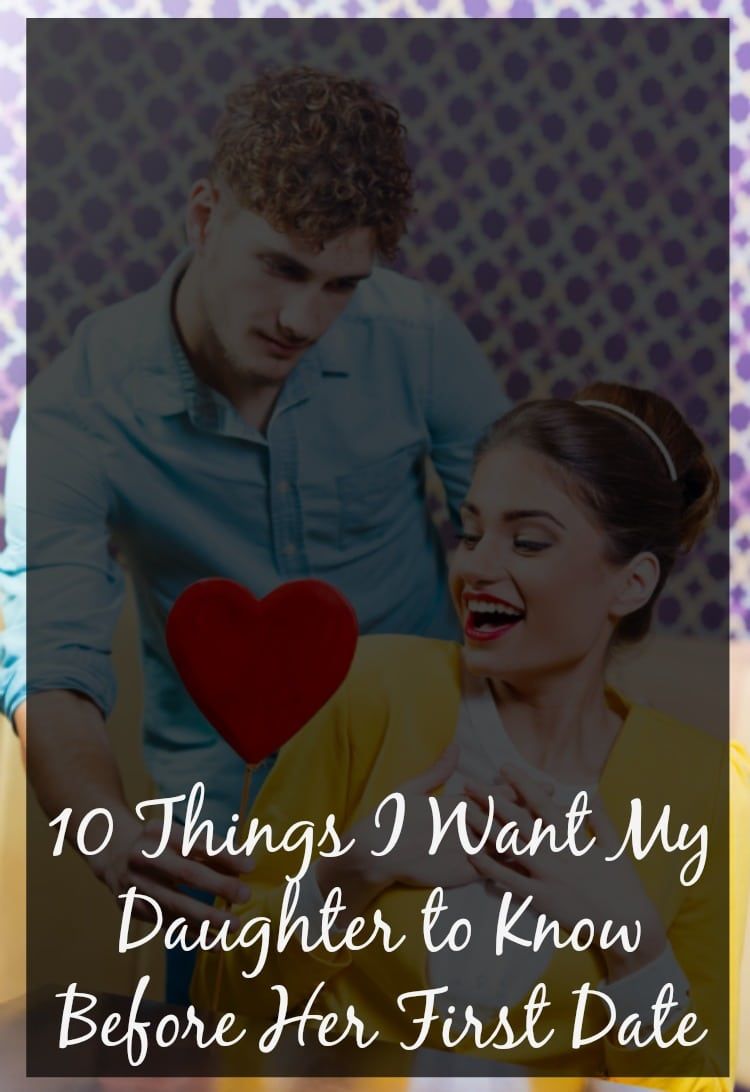 10 Things I Want My Daughter To Know Before Her First Date Teen