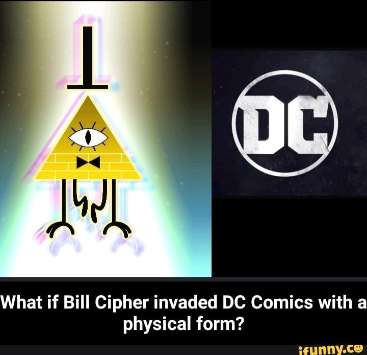 What If Bill Cipher Invaded Dc Comics With A Physical Form What If