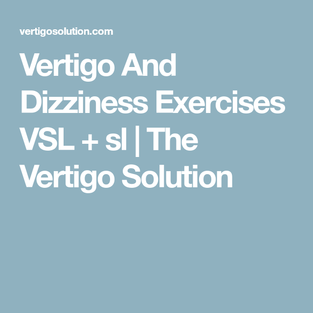 Vertigo And Dizziness Exercises Vsl Sl The Vertigo Solution