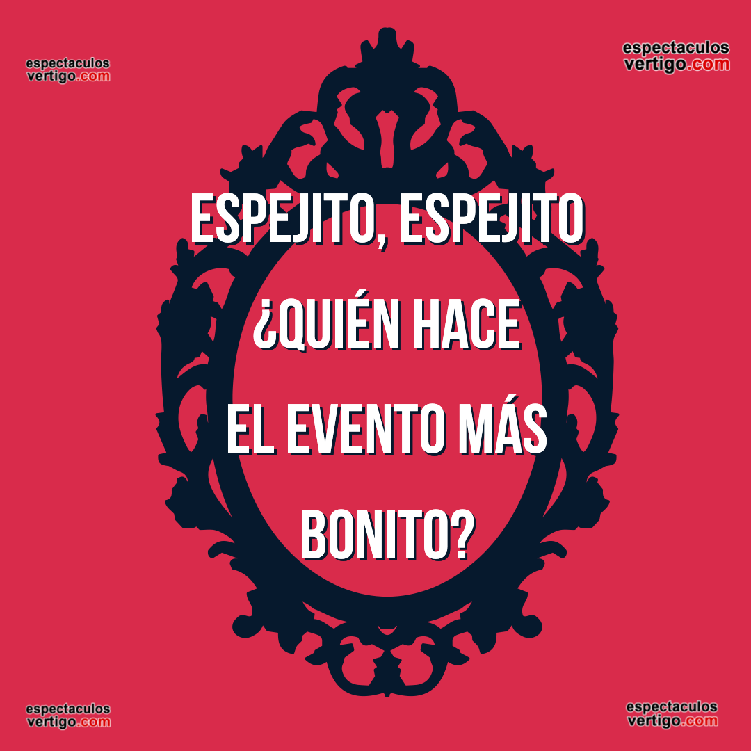 👉 Espejito Espejito ¿quién Hace El Evento Más Bonito Espectaculos Evento Hice