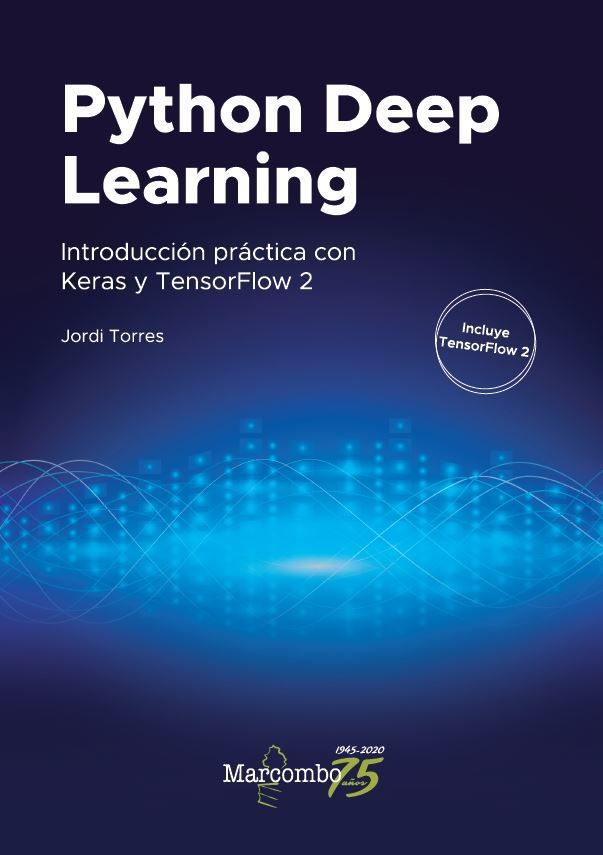 Python Deep Learning Introducción Práctica Con Keras Y Tensorflow 2 Jordi Torres