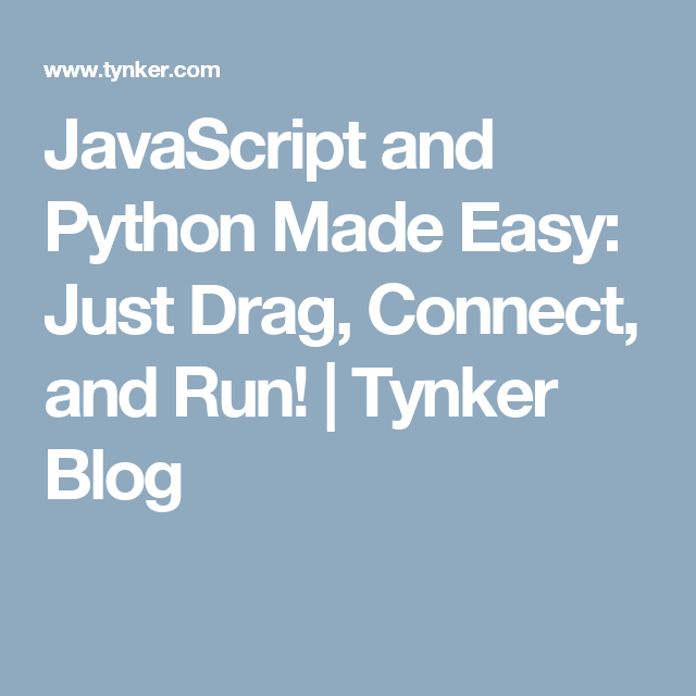 Javascript And Python Made Easy Just Drag Connect And Run Tynker Blog Make It Simple