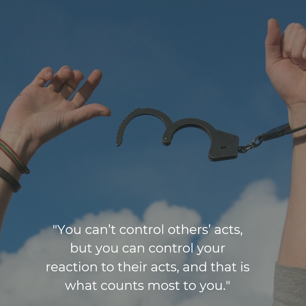 You Cant Control Others Acts But You Can Control Your Reaction To