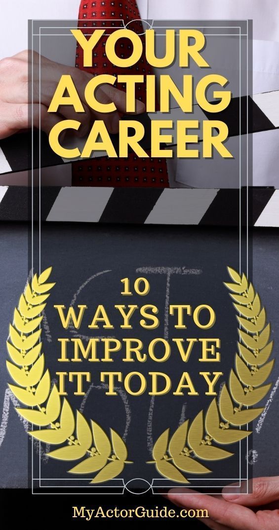 10 Things You Can Do To Improve Your Acting Career Today My Actor