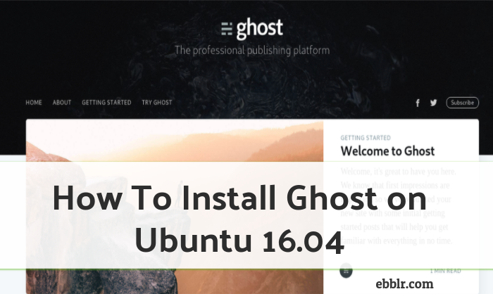 How To Install Ghost On Ubuntu 16 04 Lts Blog Hosting Installation What Is Ghosting