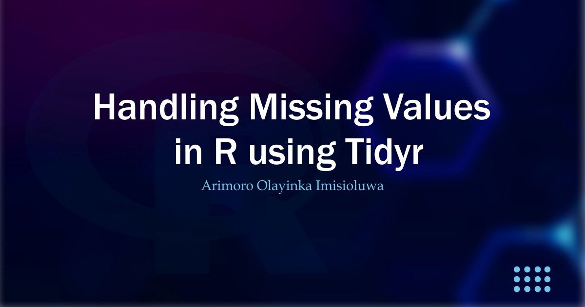 Handling Missing Values in R using Tidyr Handling Missing Values in R using Tidyr