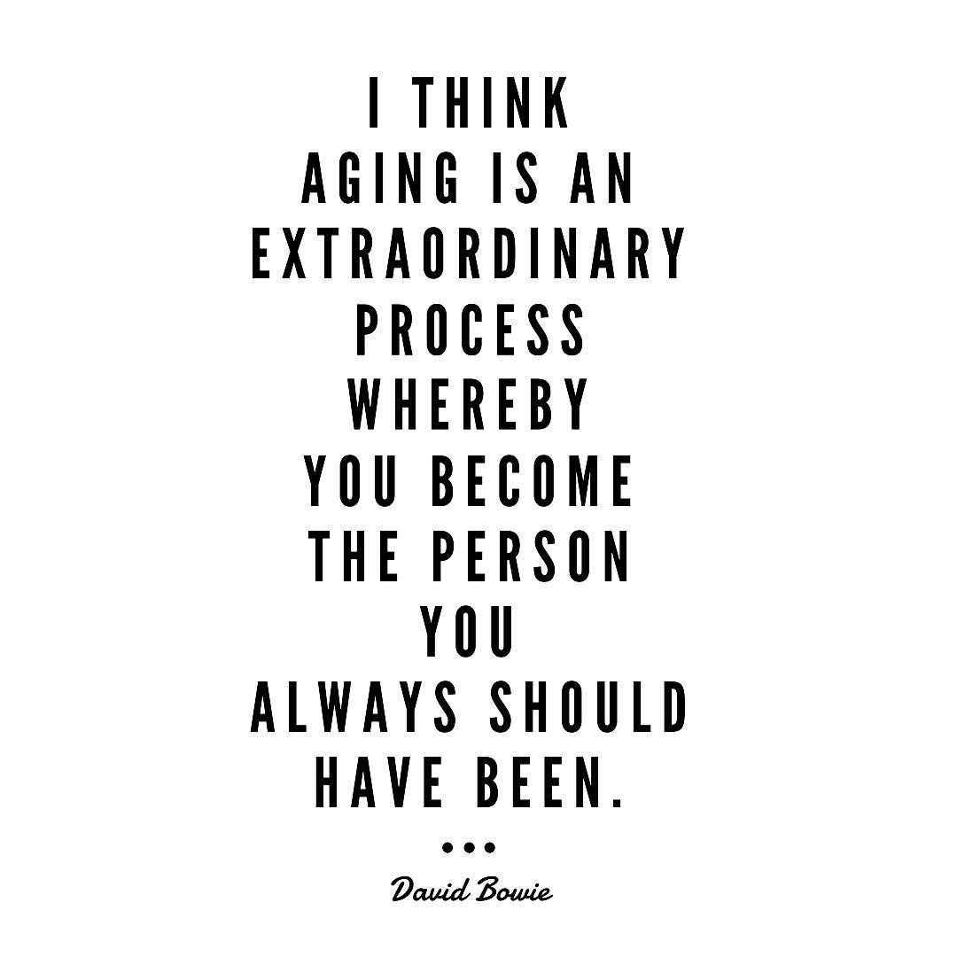 I Think Aging Is An Extraordinary Process Whereby You Become The Person