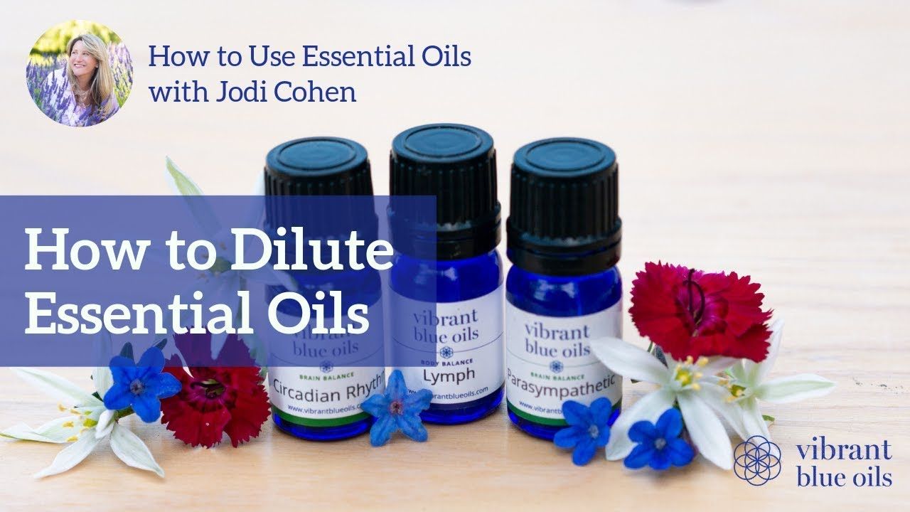 How To Dilute Essential Oils Vibrant Blue Oils Jodi Cohen Diluting
