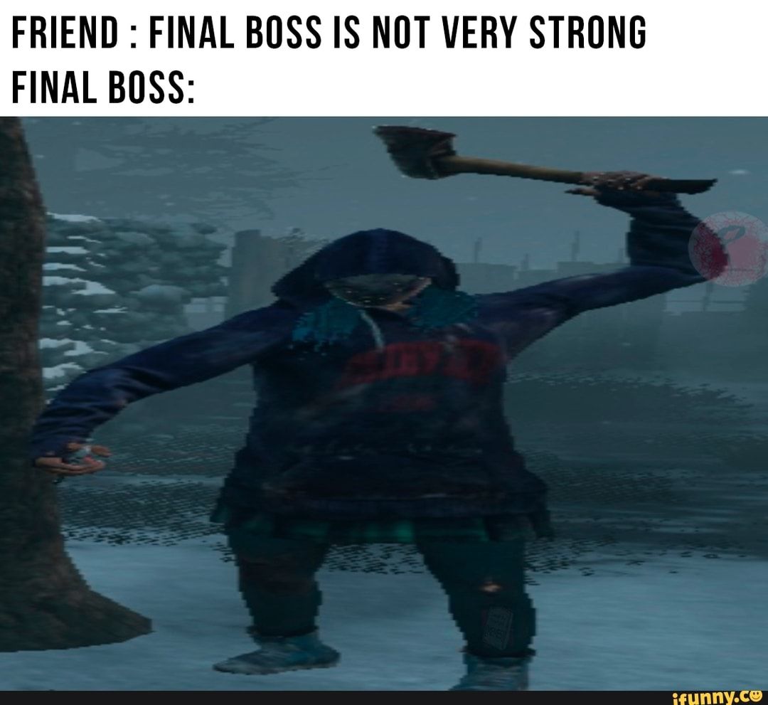 Friend Final Buss Is Not Very Strong Final Buss Popular Memes On The Site