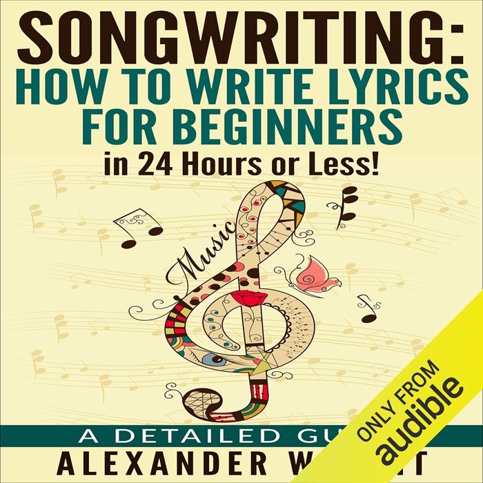 2016 Songwriting How To Write Lyrics For Beginners In 24 Hours Or