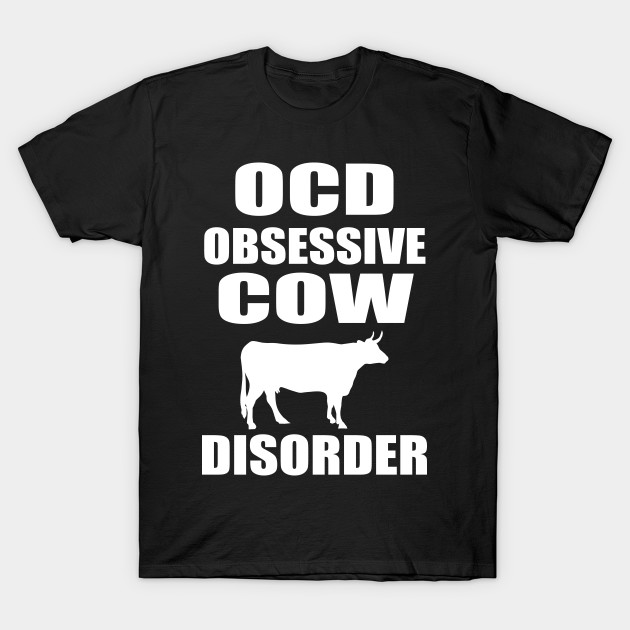 Farmer Cattle Cows Tshirts Funny Cow Tshirt Ocd Obsessive Cow