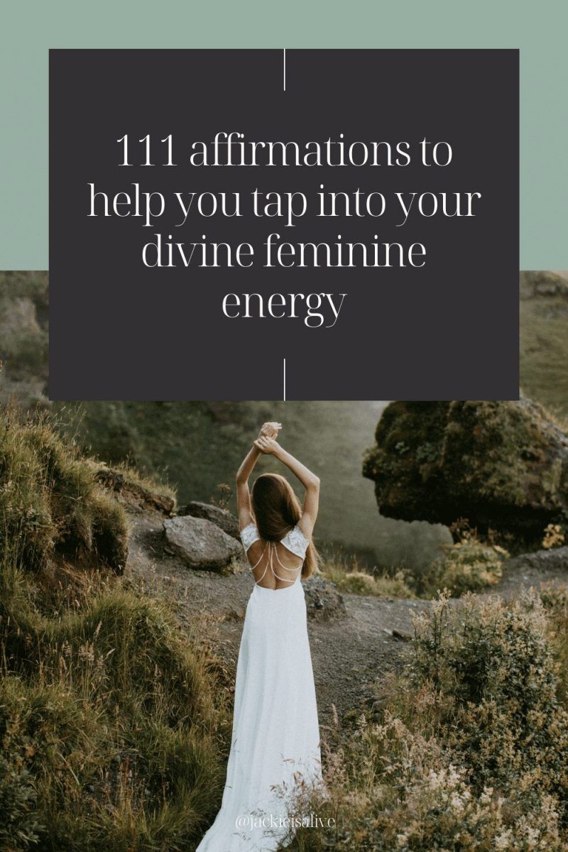 111 Affirmations To Tap Into Your Feminine Energy Jackie Is Alive