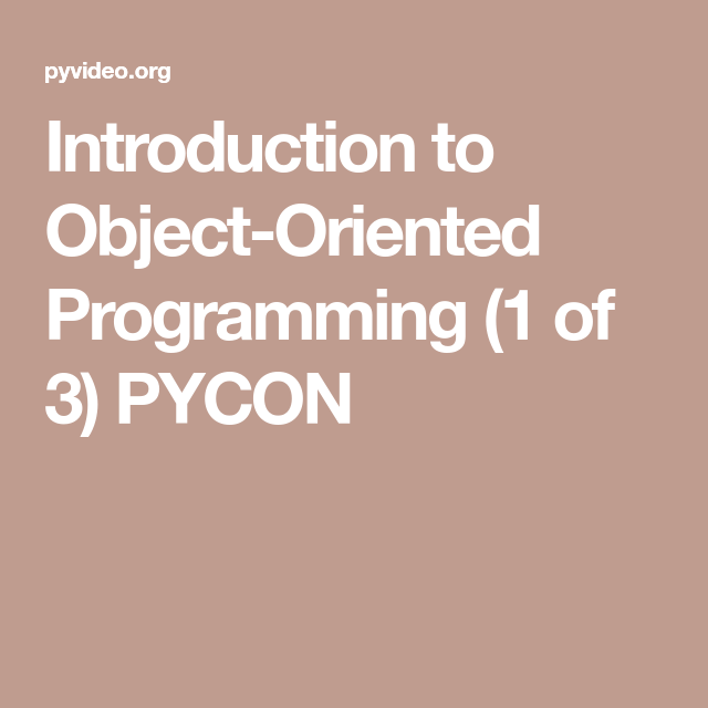 Introduction To Object Oriented Programming 1 Of 3 Pycon