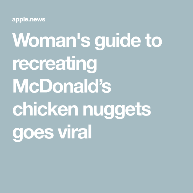 Womans Guide To Recreating Mcdonalds Chicken Nuggets Goes Viral — The