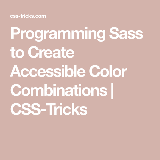 Programming Sass To Create Accessible Color Combinations Css Tricks Color Combinations Css