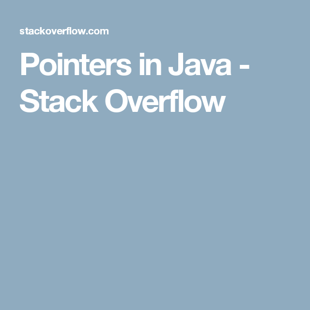 Pointers in Java - Stack Overflow | Java, Pointers, Stack overflow Pointers in Java - Stack Overflow | Java, Pointers, Stack overflow