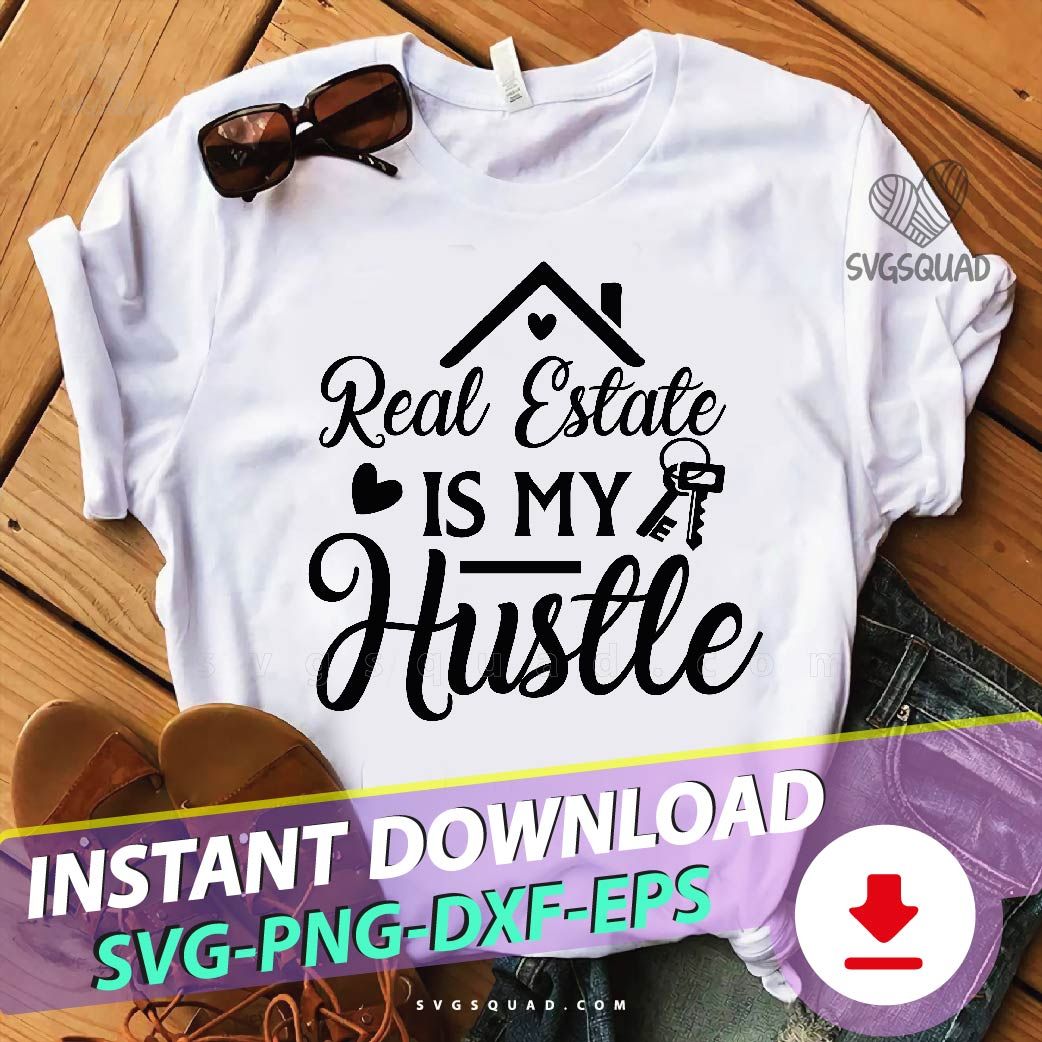 Real Estate Is My Hustle Svg Realtor Hustle Svg File Real Estate