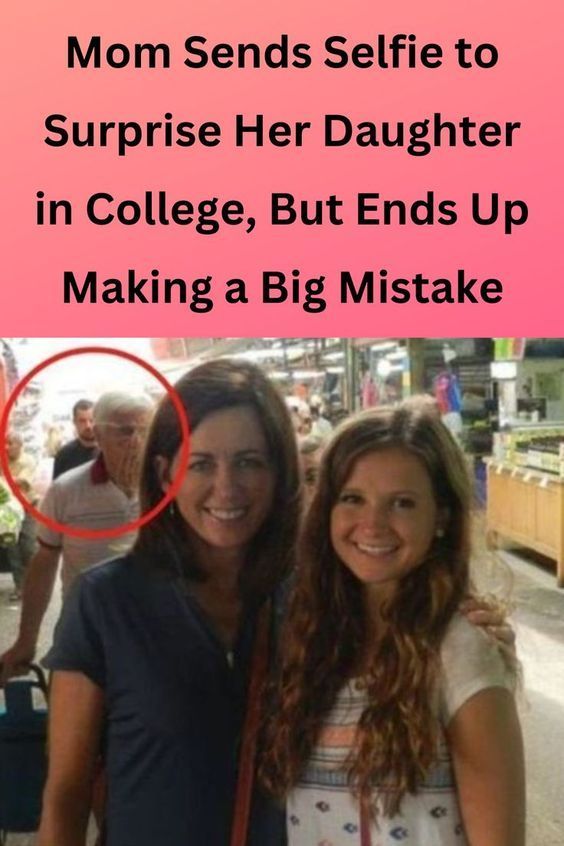 Mom Sends Selfie To Surprise Her Daughter In College But E Artofit